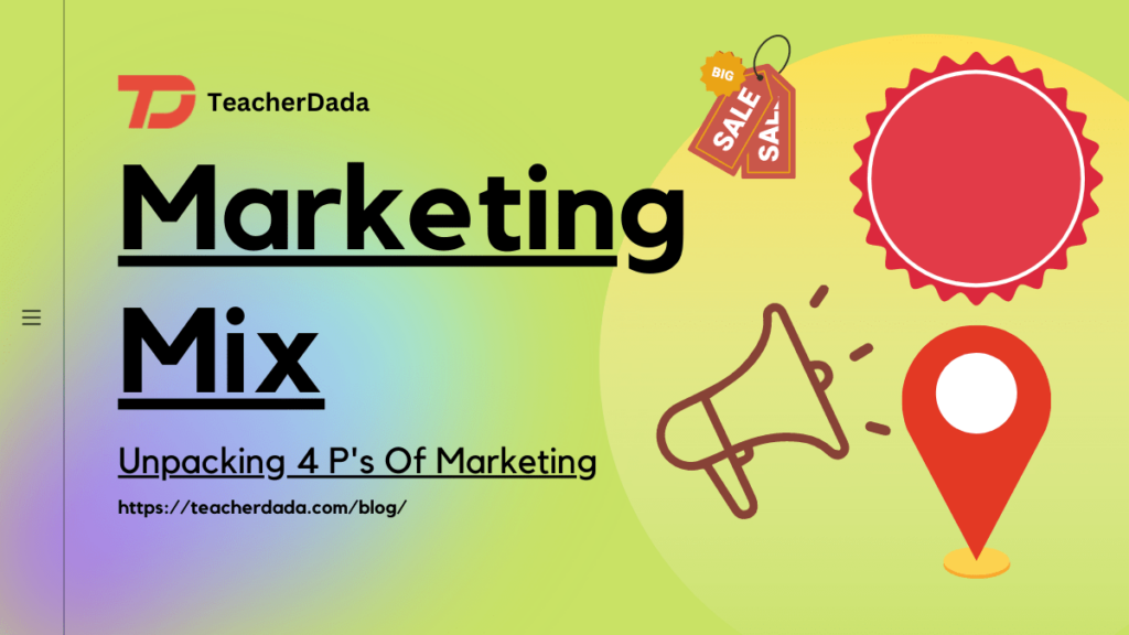 What is Marketing Mix (Unpacking the 4 Ps) - Teacherdada